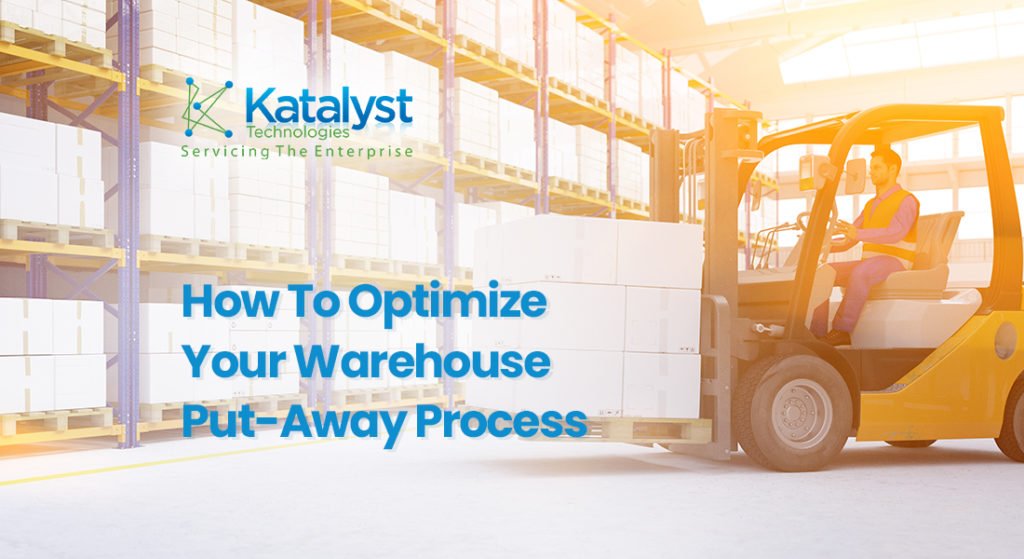 How To Optimize Your Warehouse Put-Away Process - Katalyst Technologies